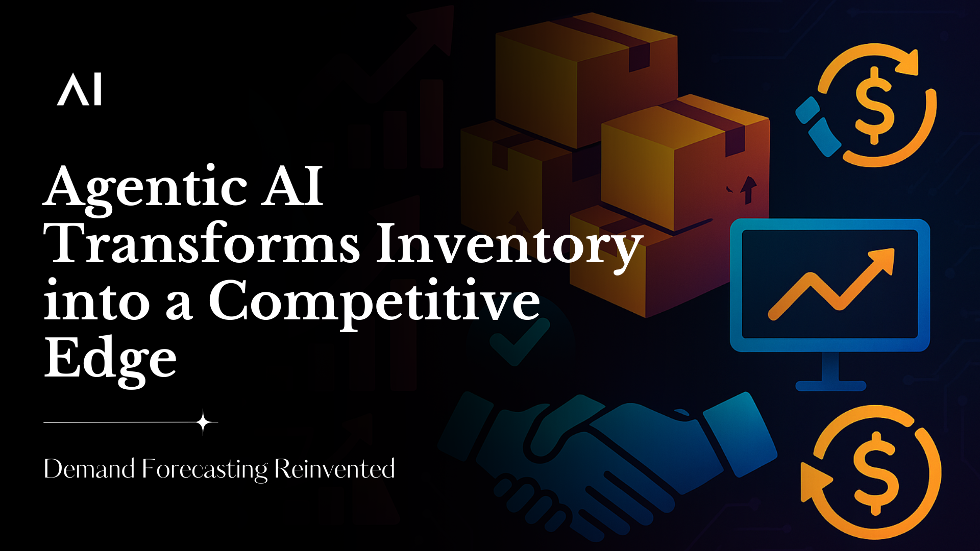 Demand Forecasting Reinvented: How Agentic AI Transforms Inventory into a Competitive Edge